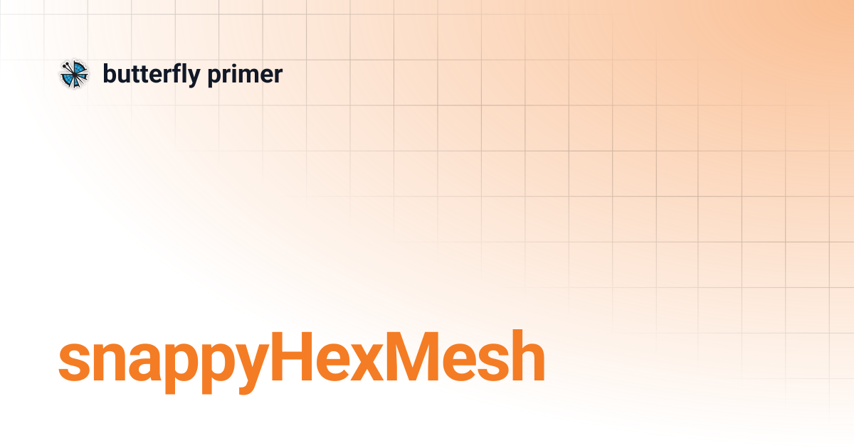 snappyHexMesh | butterfly primer