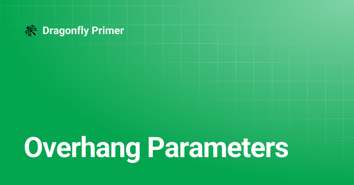 Overhang Parameters | Dragonfly Primer