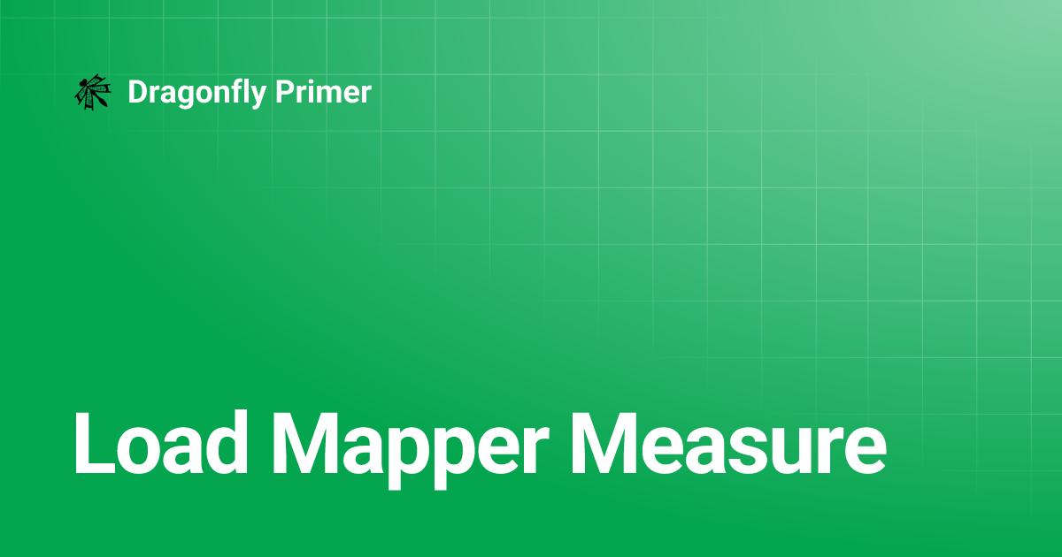 Load Mapper Measure | Dragonfly Primer