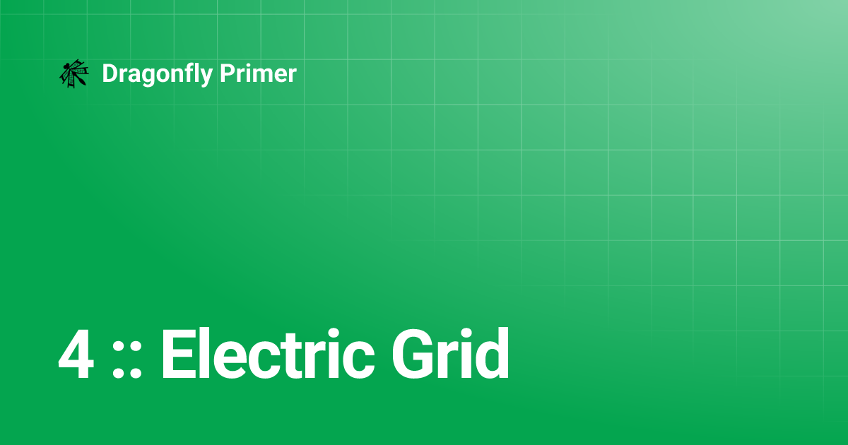 4 :: Electric Grid | Dragonfly Primer