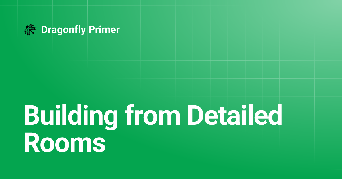 Building from Detailed Rooms | Dragonfly Primer