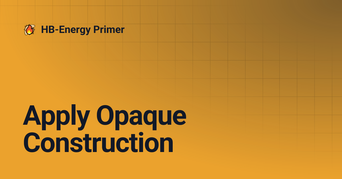 Apply Opaque Construction | HB-Energy Primer
