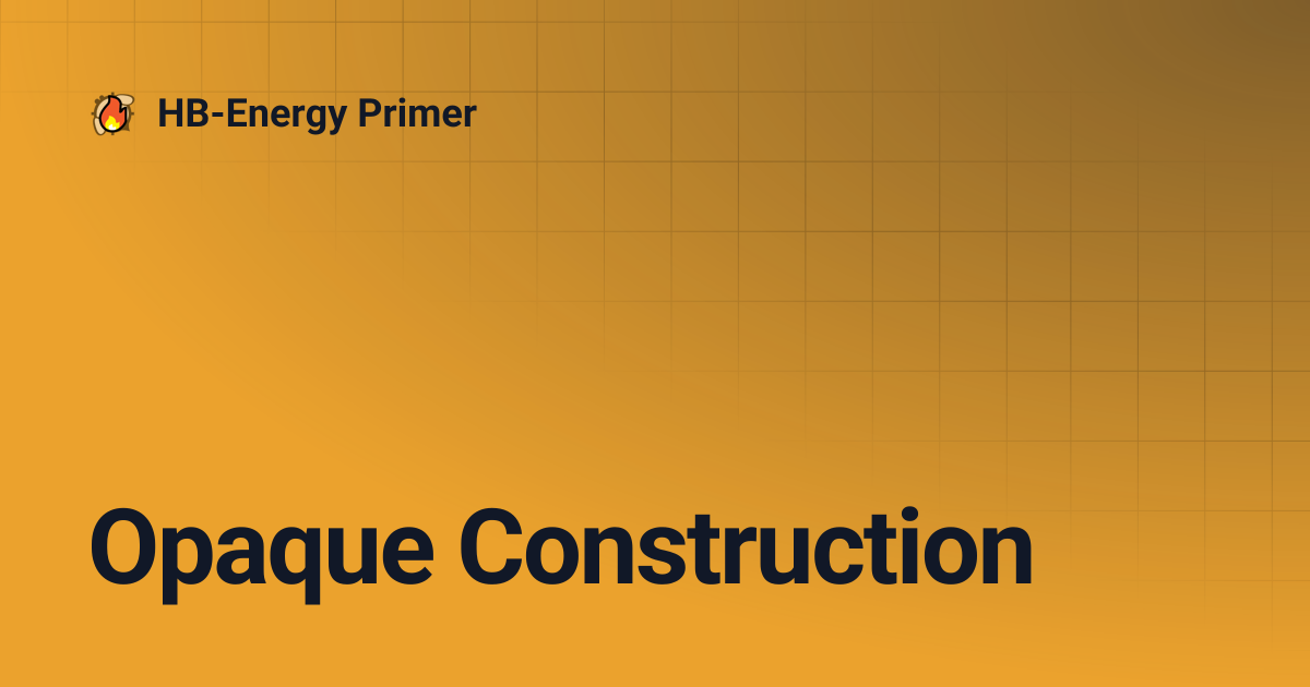 Opaque Construction | HB-Energy Primer