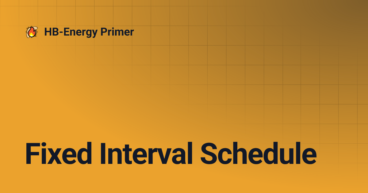 Fixed Interval Schedule | HB-Energy Primer