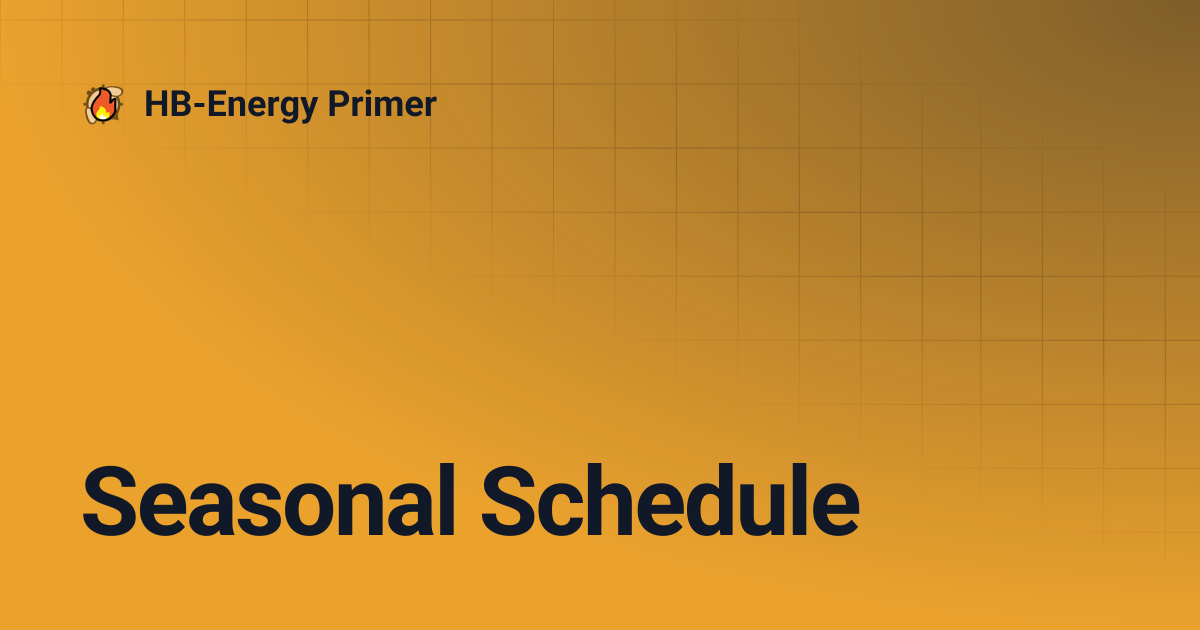 Seasonal Schedule | HB-Energy Primer
