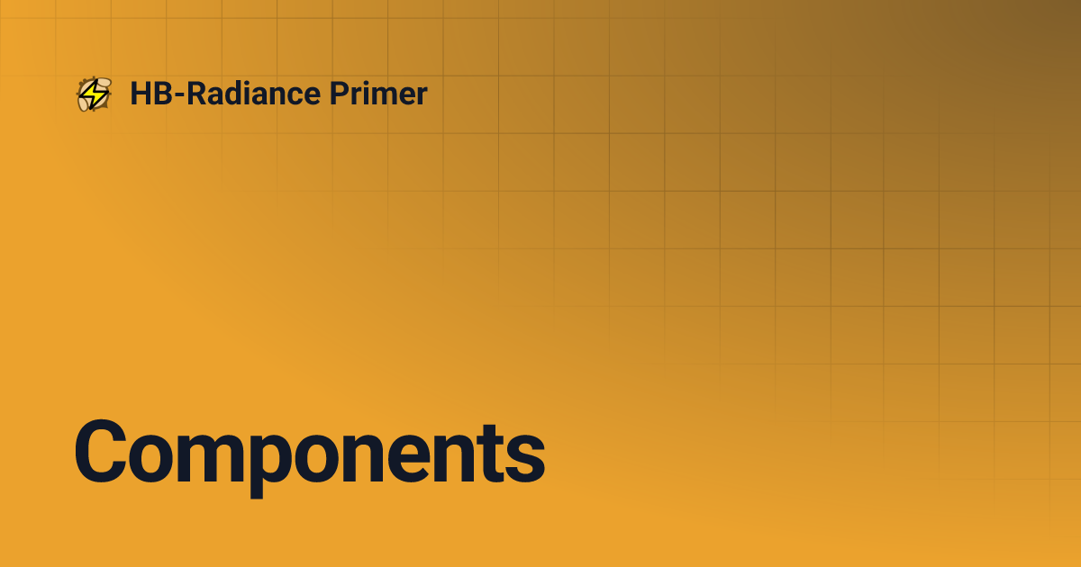 Components | HB-Radiance Primer