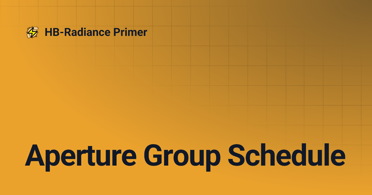 Aperture Group Schedule | HB-Radiance Primer