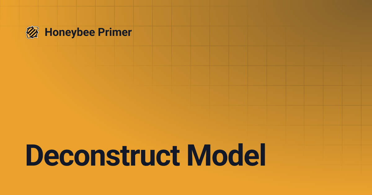 Deconstruct Model | Honeybee Primer