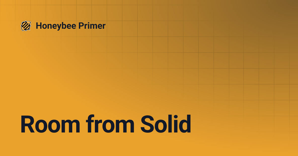 Room from Solid | Honeybee Primer