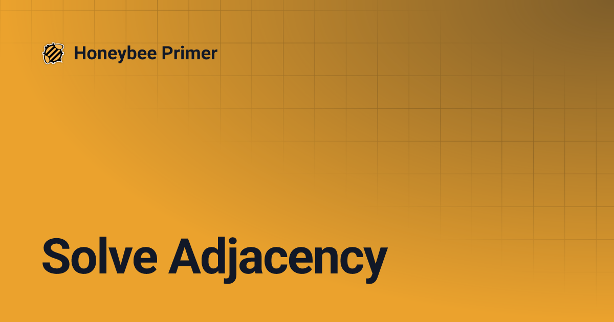 Solve Adjacency | Honeybee Primer
