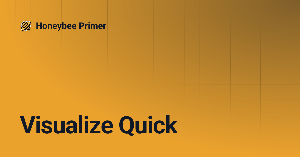 Visualize Quick | Honeybee Primer