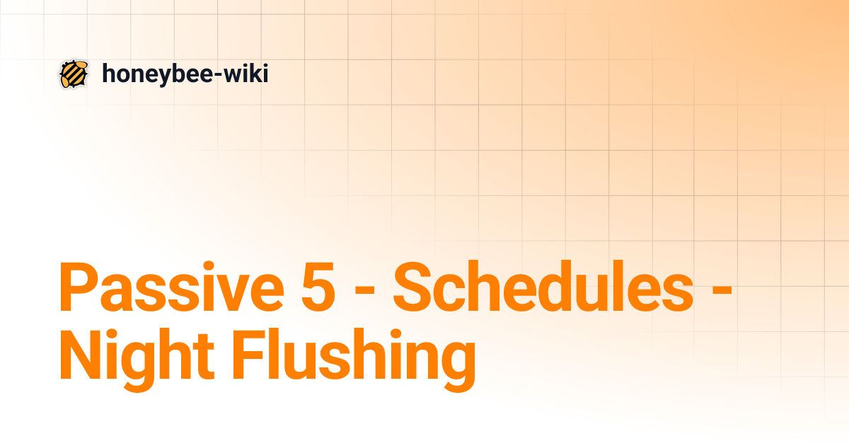 Passive 5 - Schedules - Night Flushing | honeybee-wiki