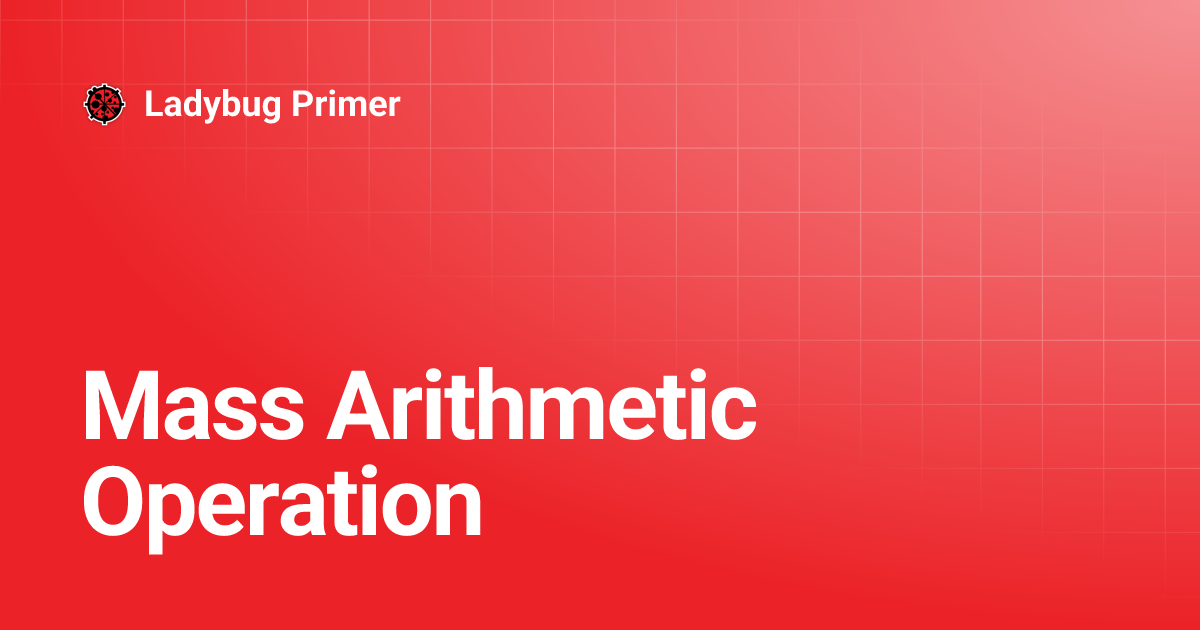 Mass Arithmetic Operation | Ladybug Primer