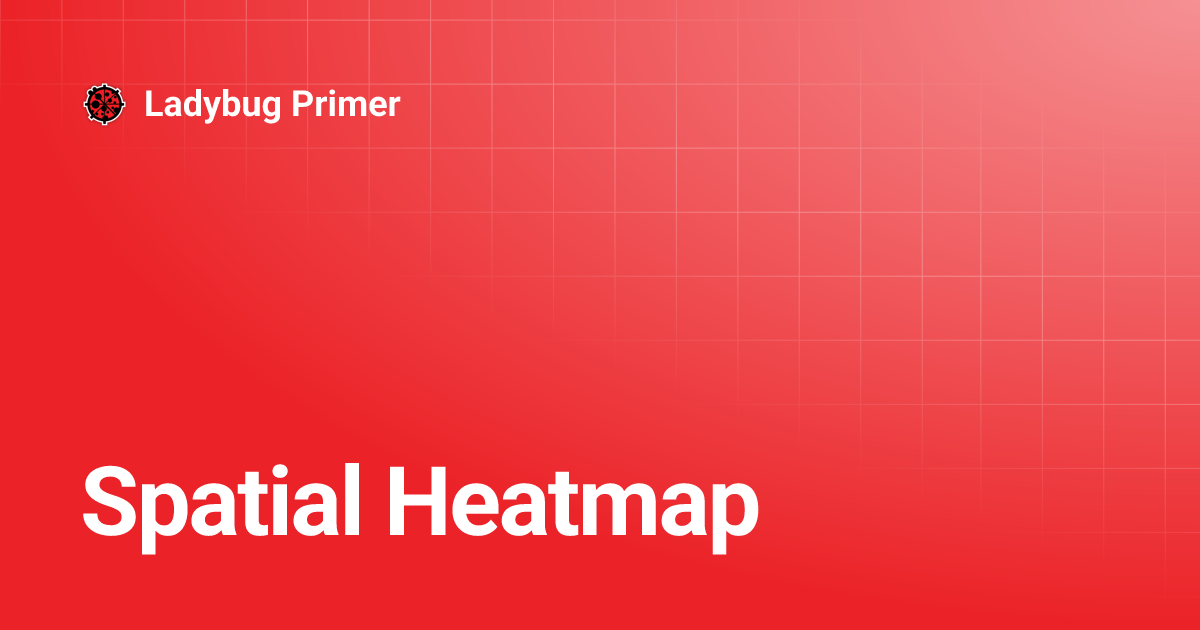 Spatial Heatmap | Ladybug Primer