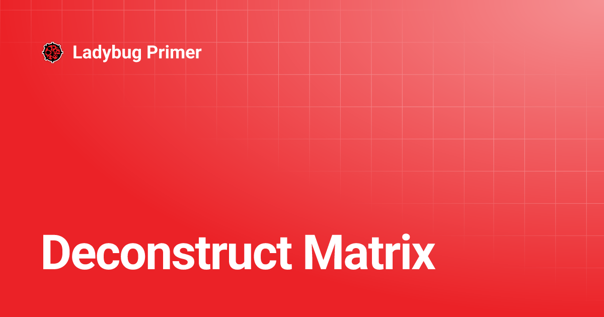 Deconstruct Matrix | Ladybug Primer