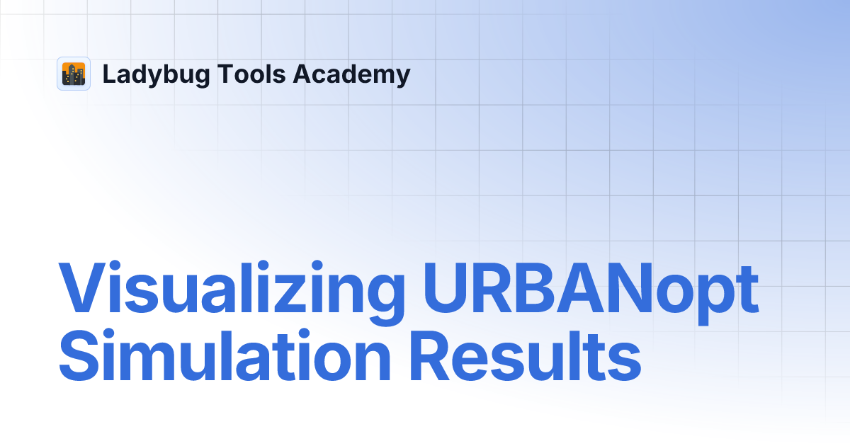 Visualizing URBANopt Simulation Results | Ladybug Tools Academy